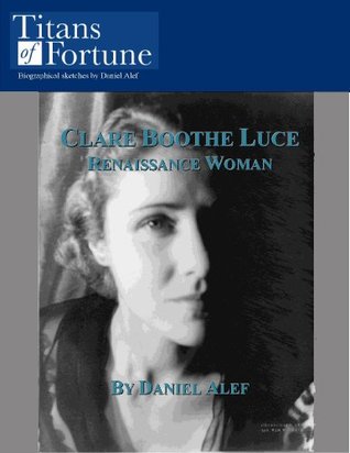 Clare Boothe Luce: Renaissance Woman by Daniel Alef