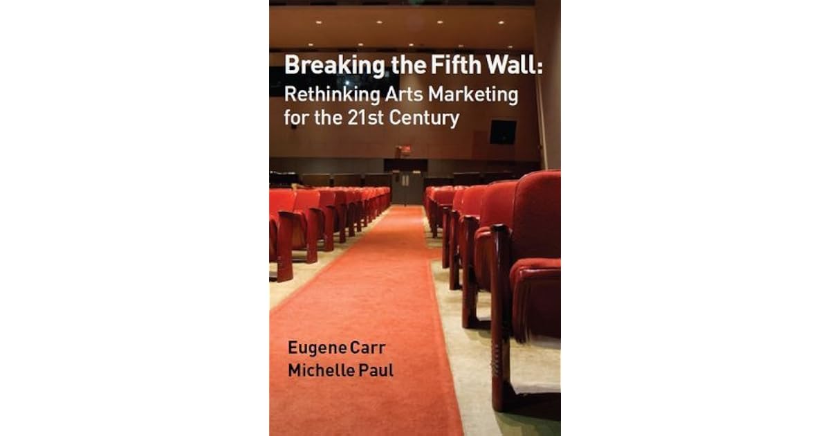 Breaking the Fifth Wall: Rethinking Arts Marketing for the 21st Century ...