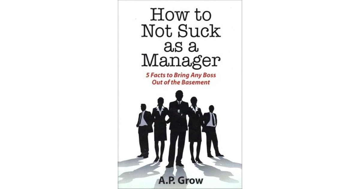How to Not Suck as a Manager by A.P. Grow
