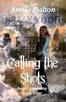 Calling the Shots (Angels Unlimited, #4) by Annie Dalton