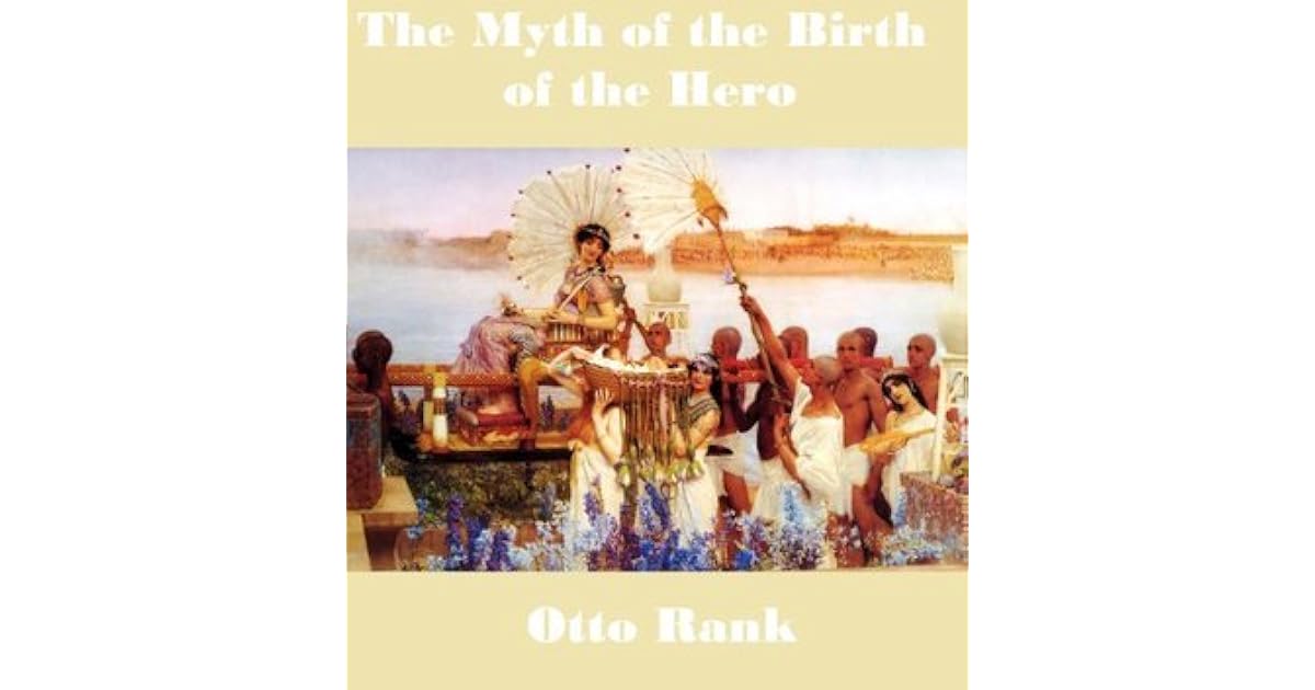 The Myth of the Birth of the Hero: A Psychological Interpretation of ...