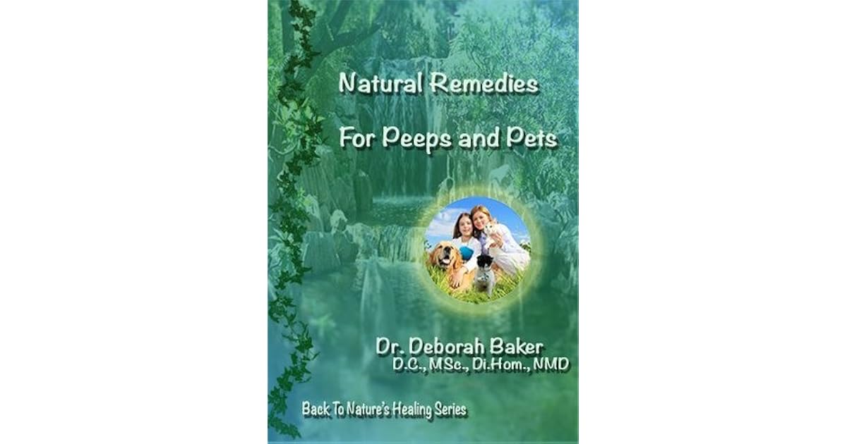 Natural Remedies for Peeps and Pets by Deborah Baker