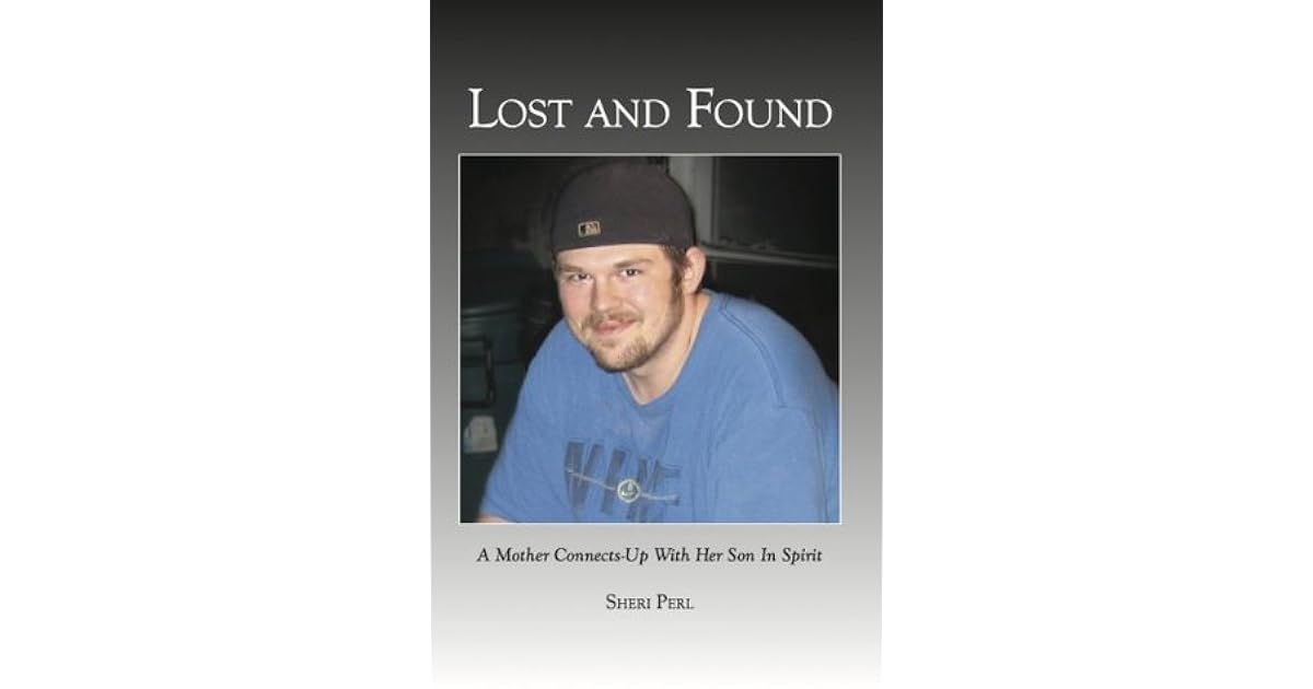 Lost And Found: A Mother Connects-Up With Her Son In Spirit by Sheri Perl