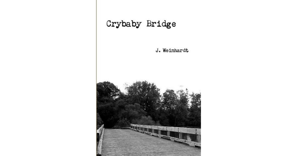 Crybaby Bridge by J. Weinhardt