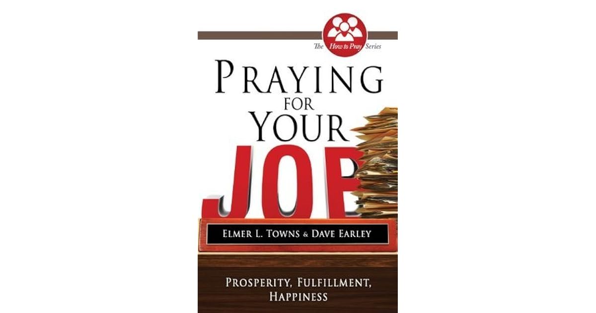 Praying for Your Job: Prosperity, Fulfillment, Happiness (How to Pray ...