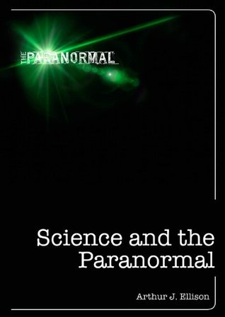 Science and the Paranormal by Arthur Ellison