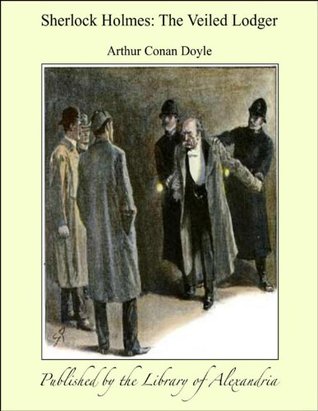 Sherlock Holmes: The Veiled Lodger by Arthur Conan Doyle