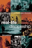 Real-Life Discipleship: Building Churches That Make Disciples by Jim Putman