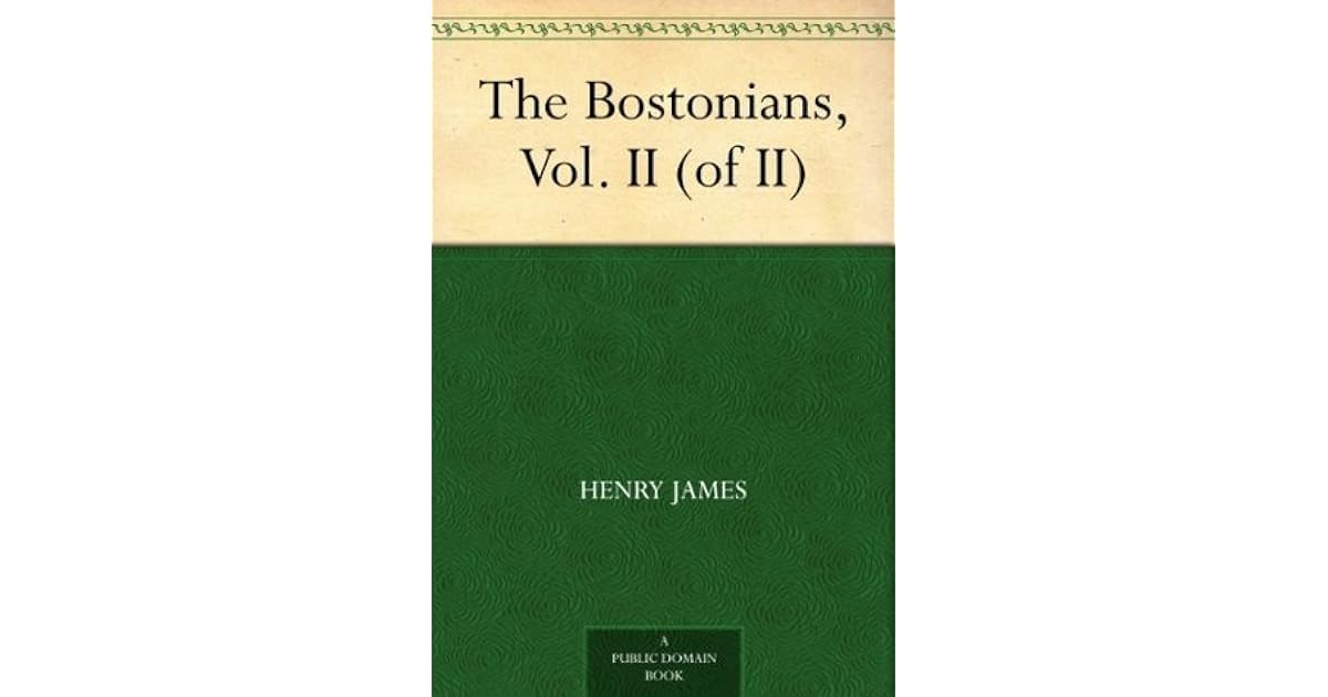 The Bostonians, Vol. II by Henry James