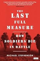 The Last Full Measure: Death in Battle Through the Ages by Michael ...
