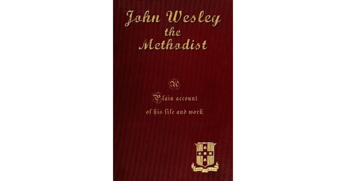 John Wesley the Methodist [Illustrated]: A Plain Account of his life ...