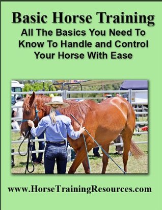 Basic Horse Training - All The Basics You Need To Know To Safely Handle ...
