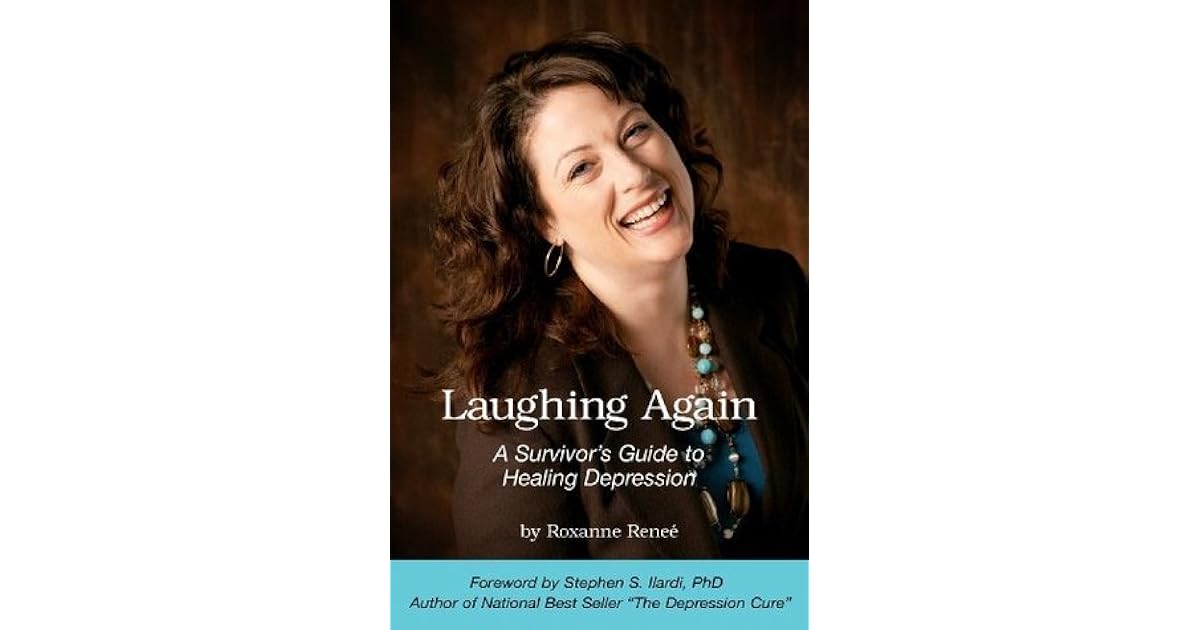 Laughing Again: A Survivor's Guide to Healing Depression by Roxanne Renee