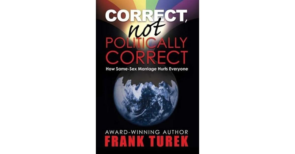Correct, Not Politically Correct by Frank Turek
