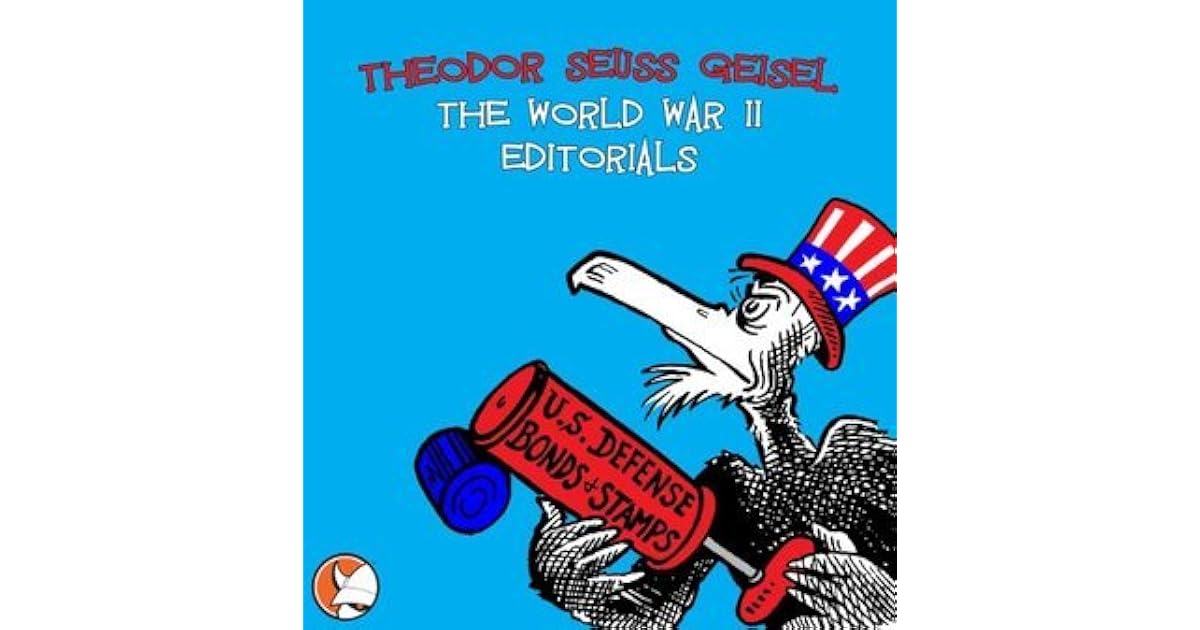 Theodor Seuss Geisel: The World War II Editorials by Dr. Seuss