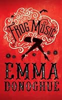 Frog Music by Emma Donoghue