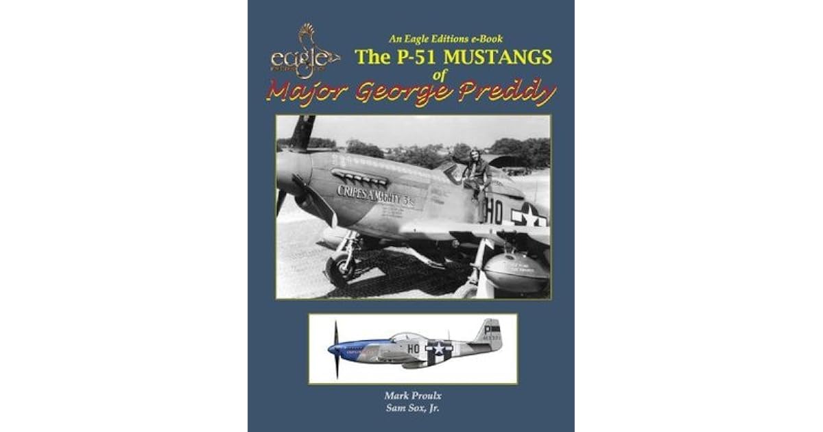 The P-51 Mustangs of Major George Preddy by Mark Proulx