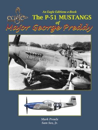 The P-51 Mustangs of Major George Preddy by Mark Proulx