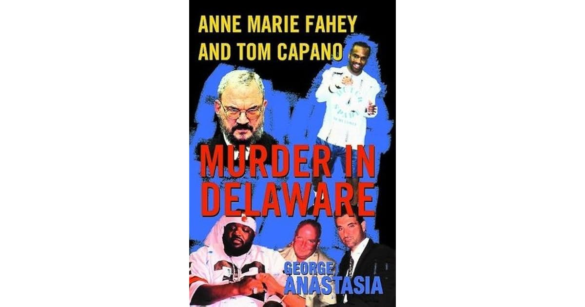 Murder In Delaware: Anne Marie Fahey and Tom Capano by Georg Anastasia