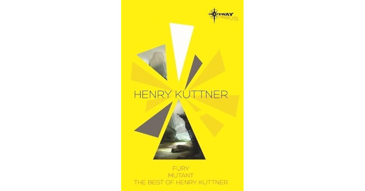 Fury / Mutant / The Best of Henry Kuttner by Henry Kuttner