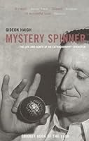 Mystery Spinner The Story of Jack Iverson by Gideon Haigh