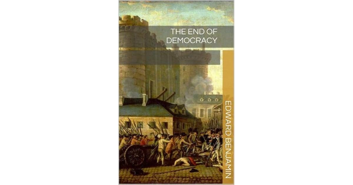 The End of Democracy by Edward Benjamin