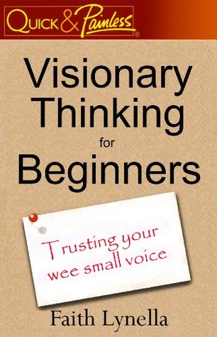 Visionary Thinking for Beginners: Trusting your wee small voice by ...