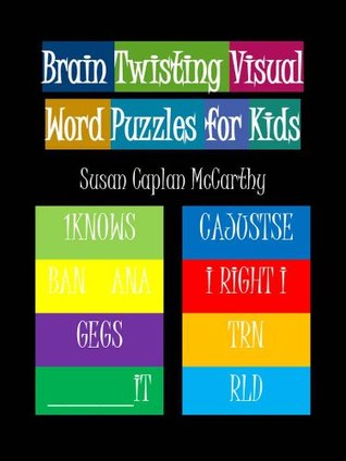 Brain Twisting Visual Word Puzzles for Kids by Susan Caplan McCarthy