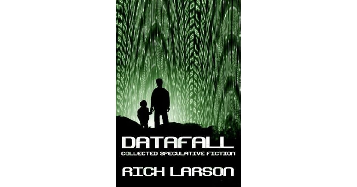 Datafall: Collected Speculative Fiction by Rich Larson