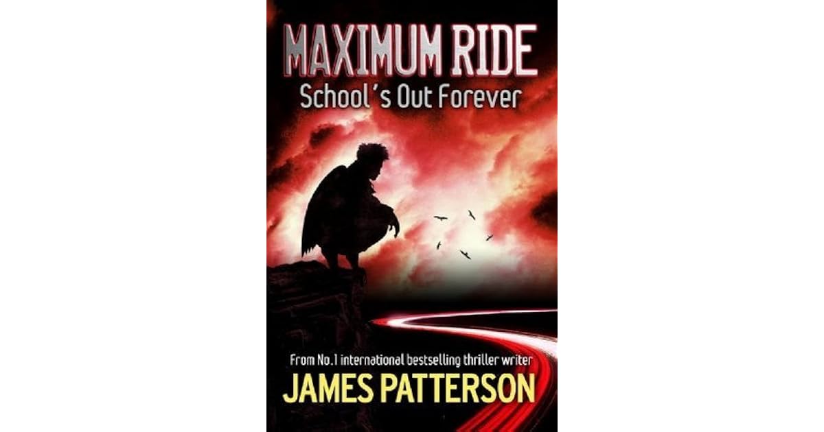 Maximum Ride: School's Out Forever by James Patterson