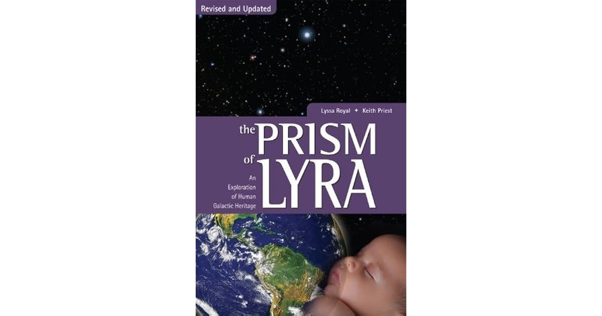 The Prism of Lyra: An Exploration of Human Galactic Heritage by Lyssa Royal