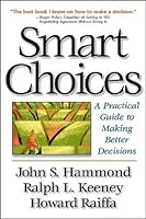 Smart Choices: A Practical Guide to Making Better Decisions by John S ...
