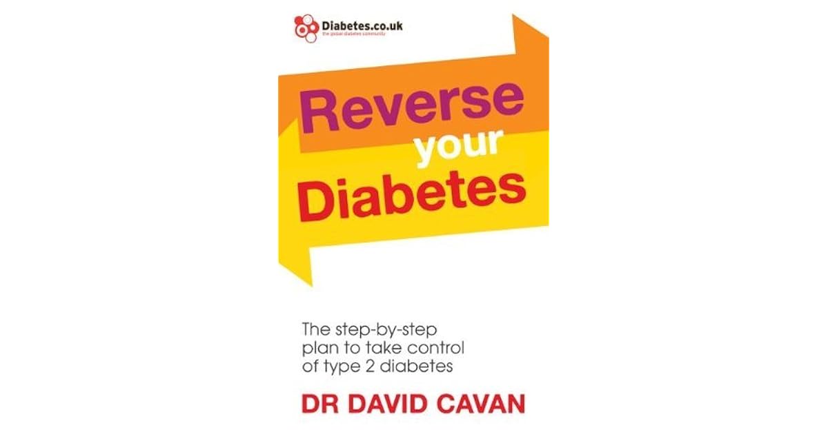 Reverse Your Diabetes: The Step-by-Step Plan to Take Control of Type 2 ...