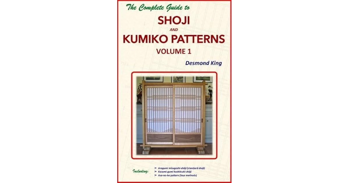 The Complete Guide to Shoji and Kumiko Patterns Volume 1 by Desmond King