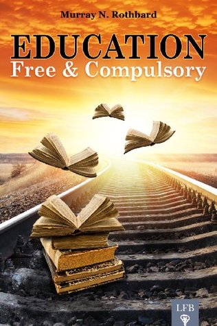 Education: Free and Compulsory by Murray N. Rothbard