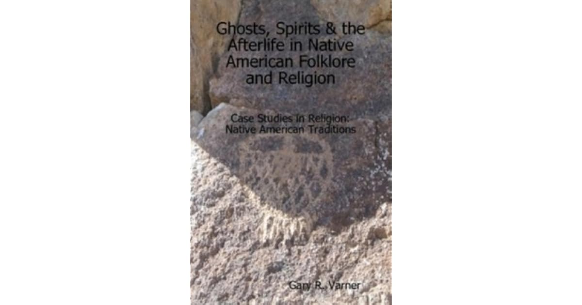 Ghosts, Spirits & the Afterlife in Native American Folklore and ...