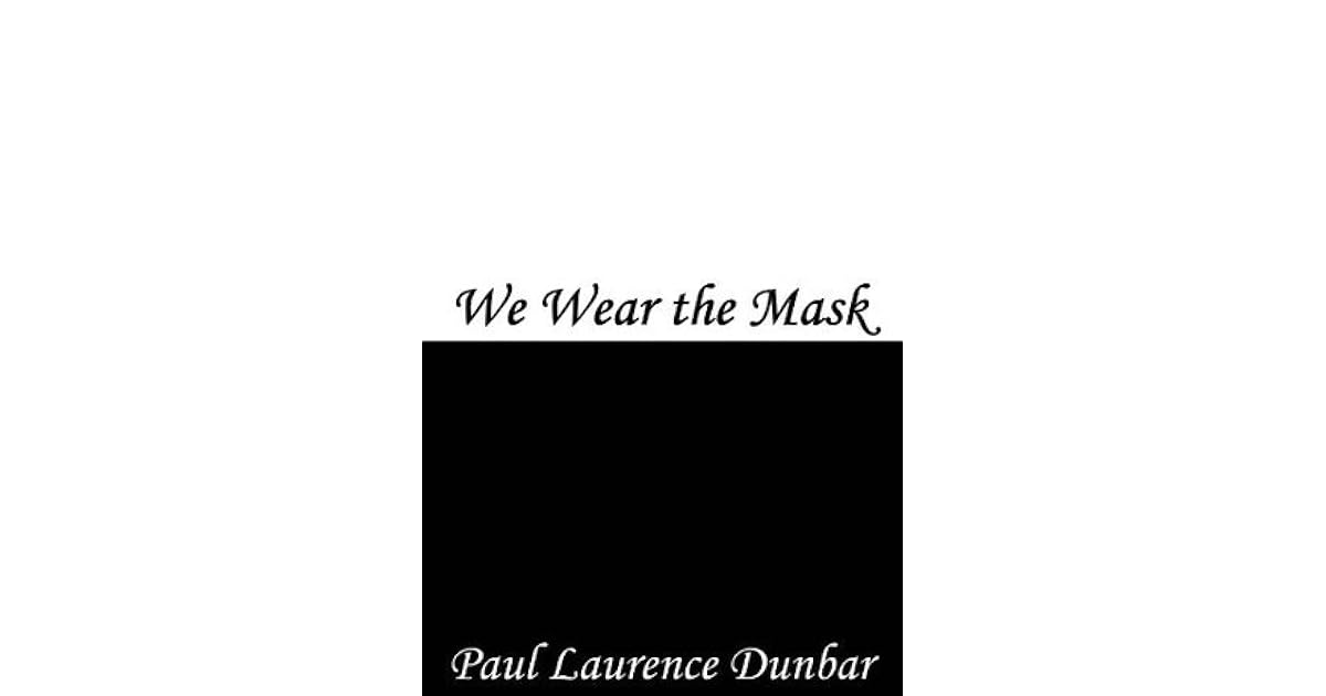 We Wear the Mask by Paul Laurence Dunbar