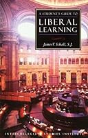 A Student's Guide to Liberal Learning by James V. Schall