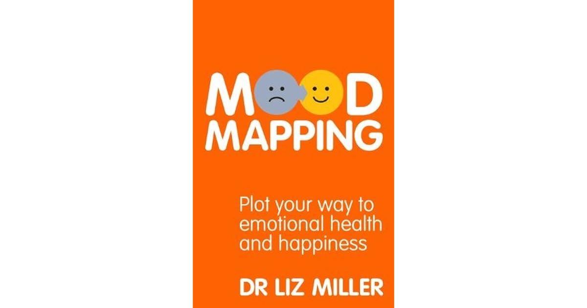 Mood Mapping: Plot your way to emotional health and happiness by Liz Miller