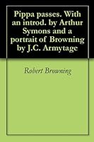 Pippa Passes (1901) by Robert Browning