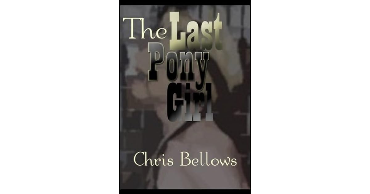 The Last Pony Girl by Chris Bellows
