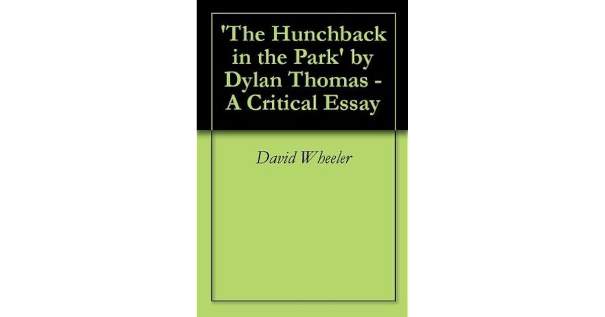 'The Hunchback in the Park' by Dylan Thomas - A Critical Essay by David ...