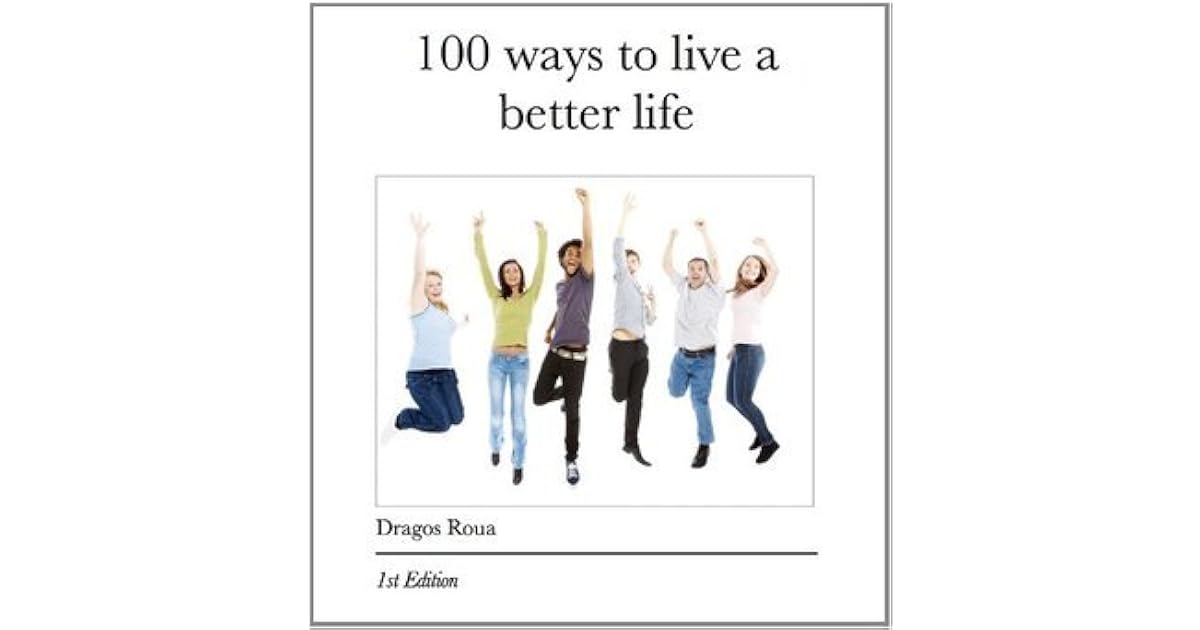 100 Ways To Live A Better Life by Dragos Roua