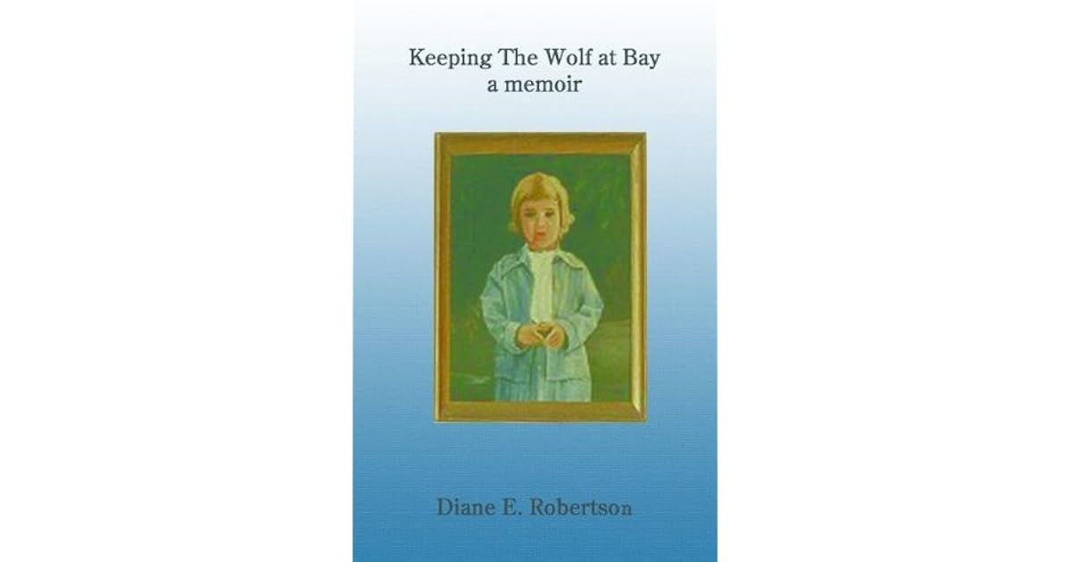 Keeping the Wolf At Bay by Diane Robertson