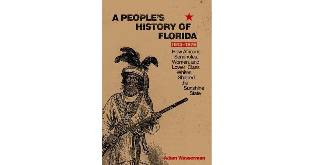 A People's History of Florida 1513-1876: How Africans, Seminoles, Women ...