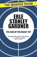 The Case of the Deadly Toy by Erle Stanley Gardner