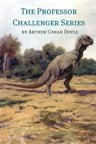 The Professor Challenger Series (Annotated) by Arthur Conan Doyle
