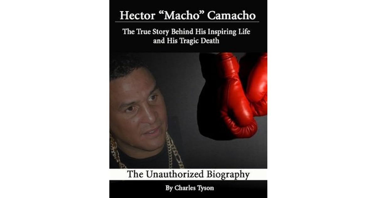 Hector 'Macho' Camacho: The True Story Behind His Inspiring Life and ...