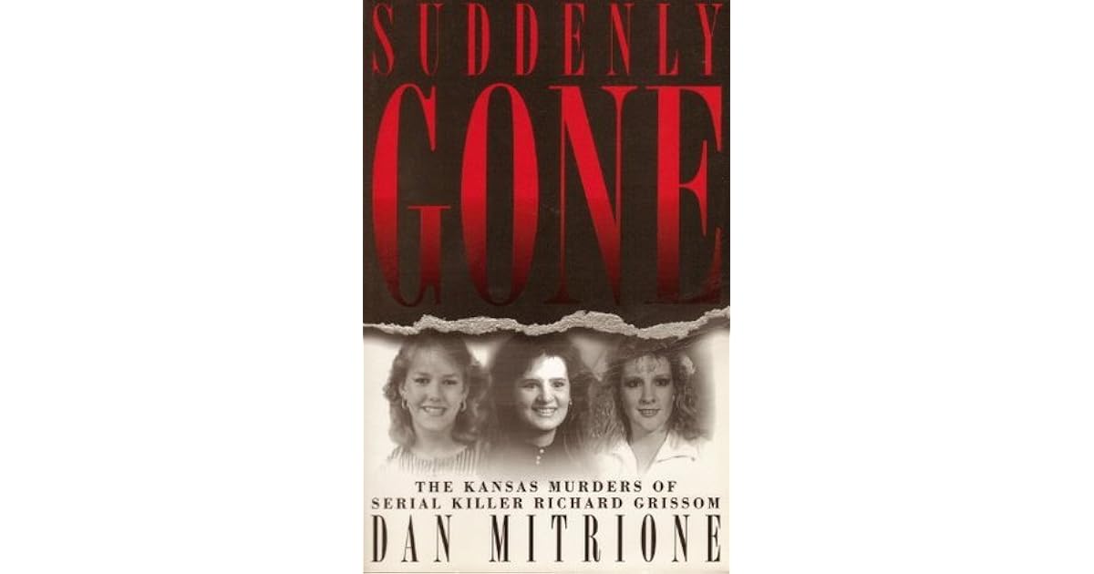 Suddenly Gone: The Kansas Murders of Serial Killer Richard Grissom by ...