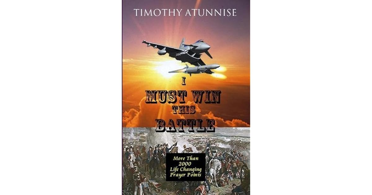 I Must Win This Battle: by Timothy Atunnise